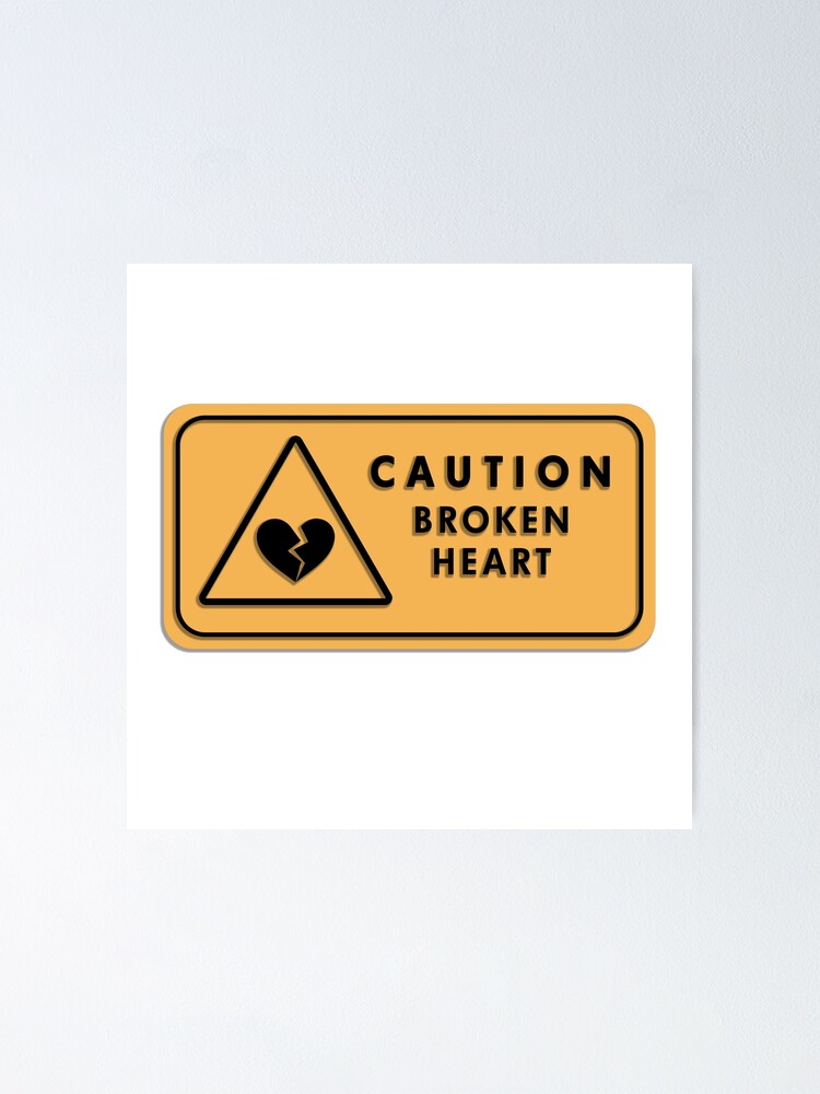 "Caution Broken Heart - White Background" Poster for Sale by MYURBAN ...