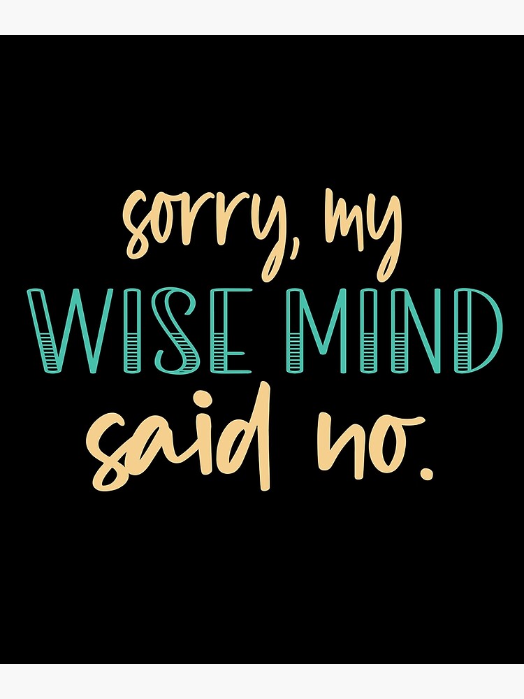 "sorry, my wise mind said no" Poster for Sale by retro10 | Redbubble