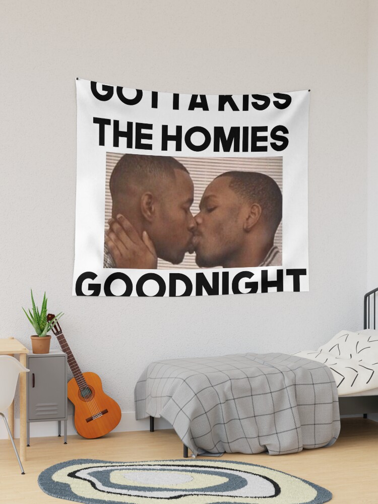 "Always Kiss Your Homies Goodnight Bro Perfect Gift Homies Certified ...