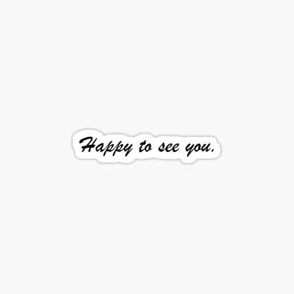 "Happy to see you" Sticker for Sale by MarioMall01 | Redbubble