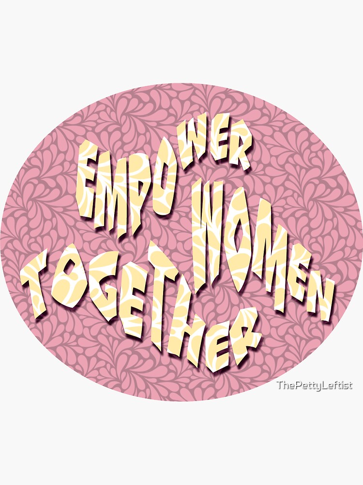 "Empower Women Together" Sticker for Sale by ThePettyLeftist | Redbubble