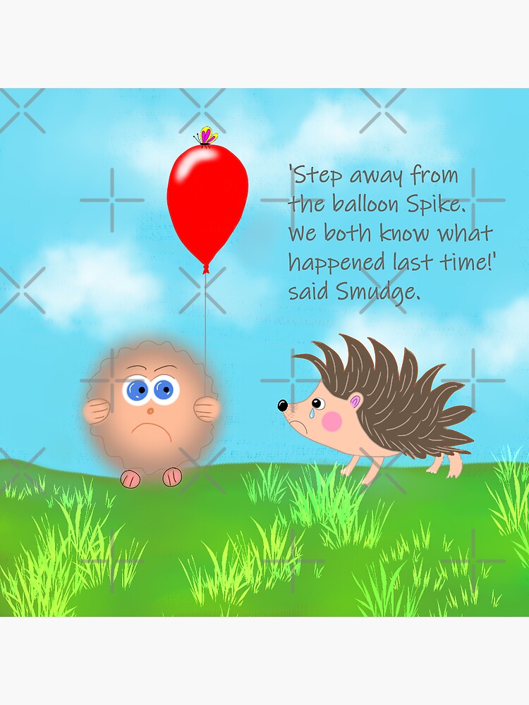 "Step away from the balloon Spike we both know what happened last time ...