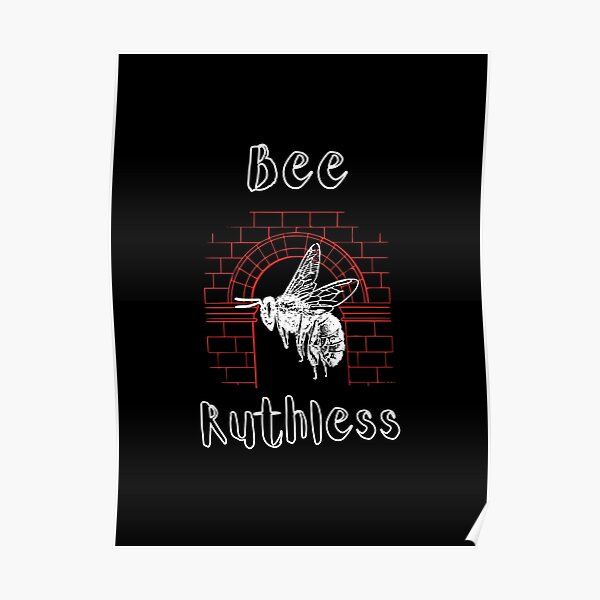 "Bee Ruthless" Poster for Sale by ONI-- | Redbubble