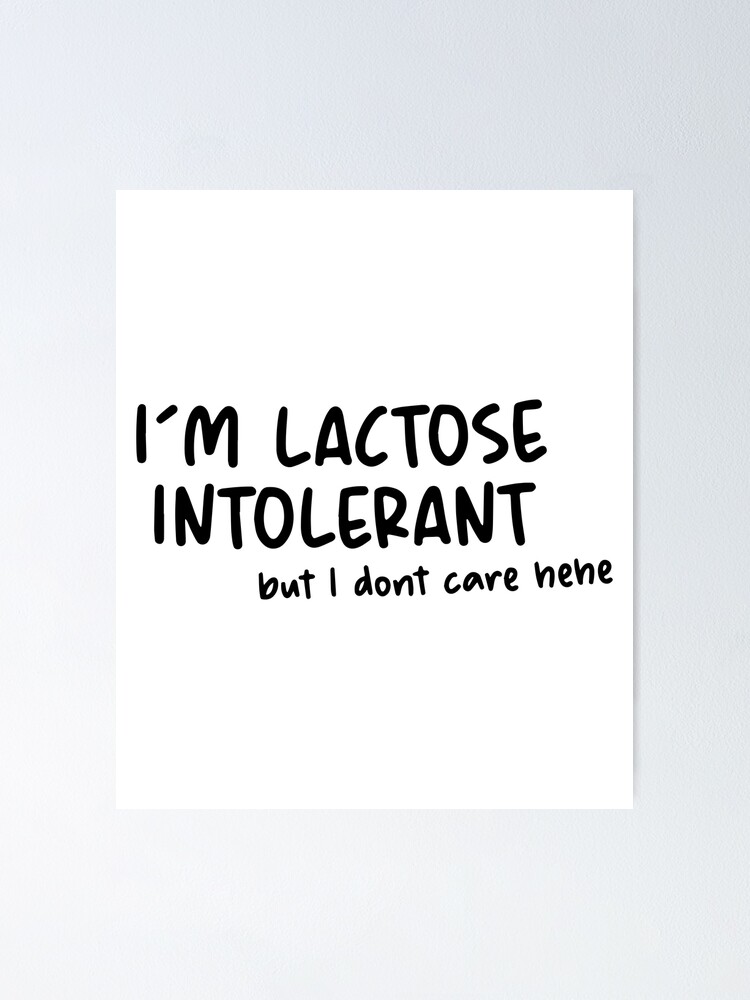 "I'm Lactose Intolerant But I Don't Care hehe, Funny Lactose Intolerant ...