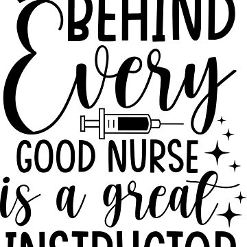 "Behind Every Good Nurse is a Great Instructor" Poster for Sale by ...