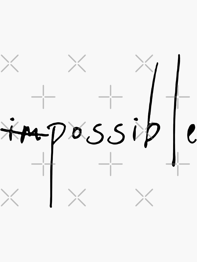 "IMPOSSIBLE / POSSIBLE / Cool and Funny quotes black" Sticker for Sale ...