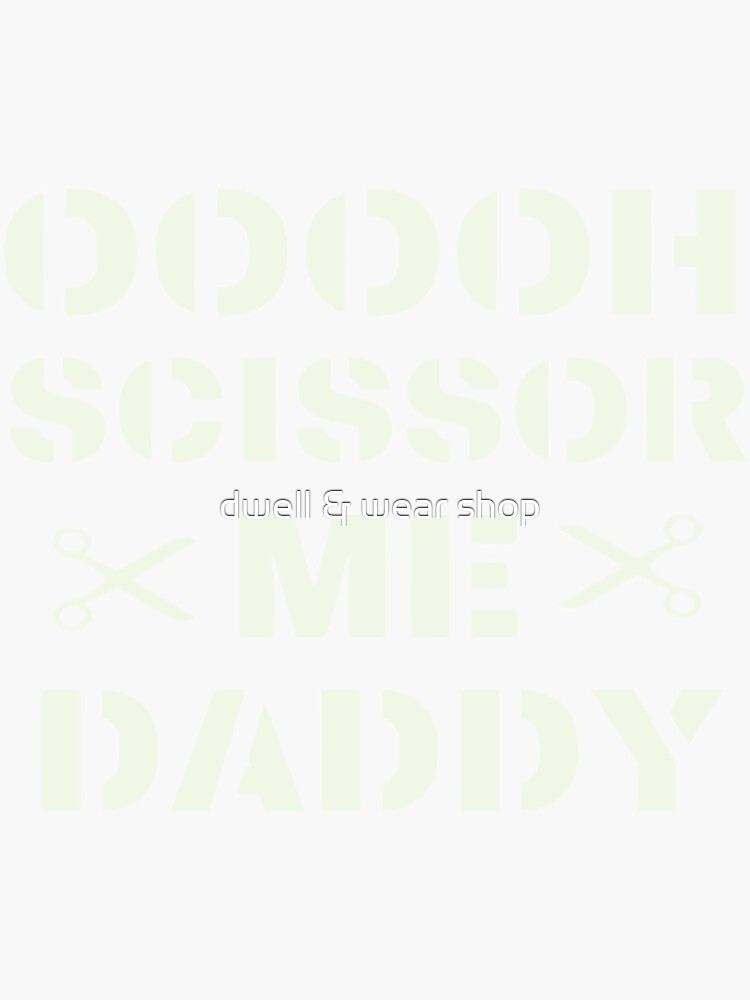 "ooooh scissor me daddy" Sticker for Sale by Choki30 | Redbubble