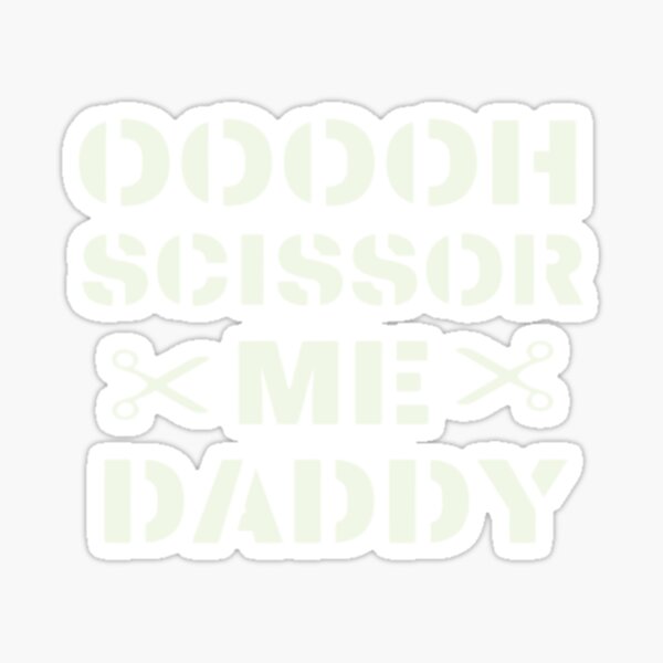 "ooooh scissor me daddy" Sticker for Sale by Choki30 | Redbubble