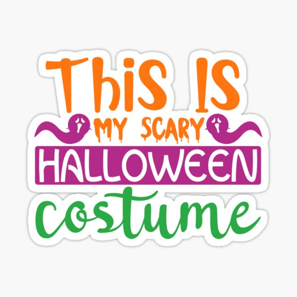 "This is my scary Halloween costume" Sticker for Sale by pnkpopcorn ...