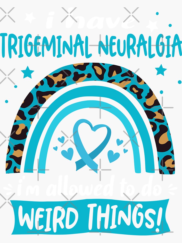 Trigeminal Neuralgia Awareness I Have Trigeminal Neuralgia I Am Allowed To Do Weird Things