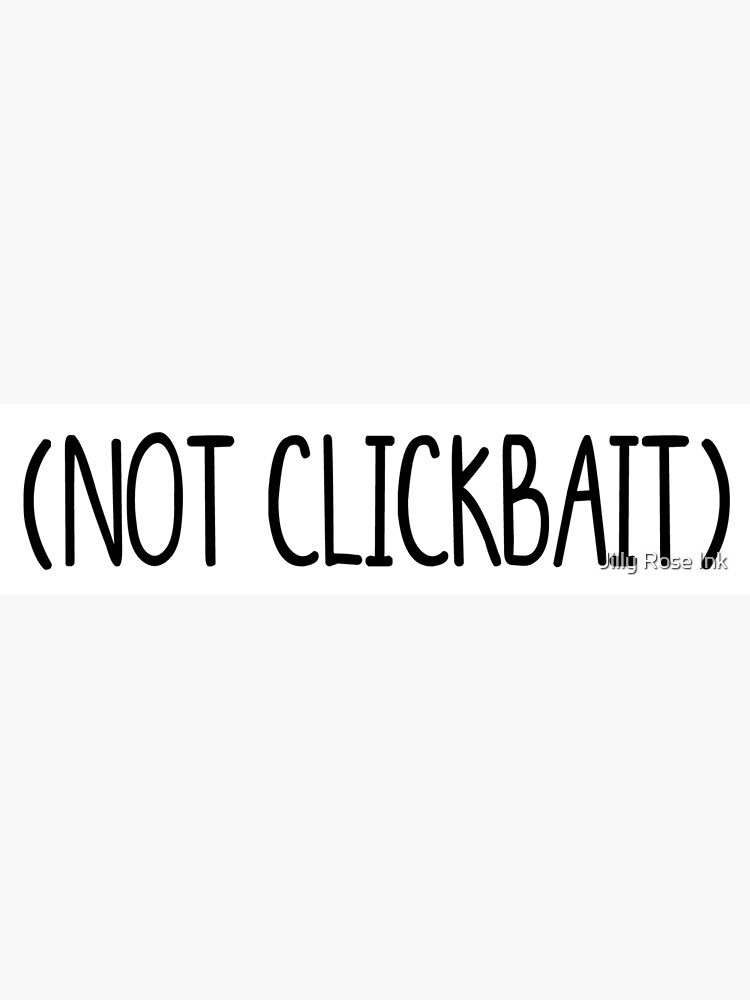 "( Not Clickbait )" Poster for Sale by JillianLaManna | Redbubble