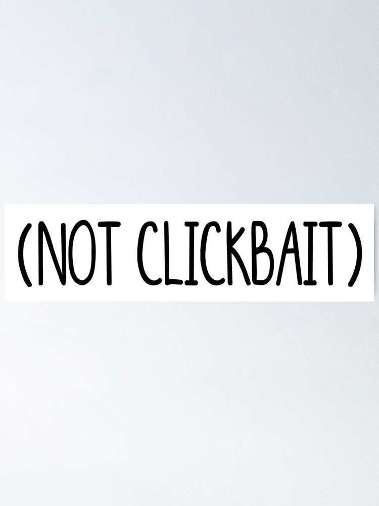 "( Not Clickbait )" Poster for Sale by JillianLaManna | Redbubble