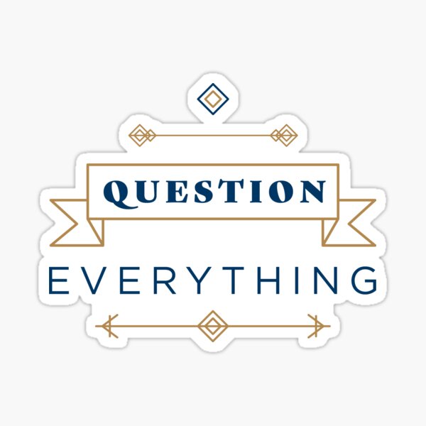 "Question Everything " Sticker for Sale by qhistoria | Redbubble