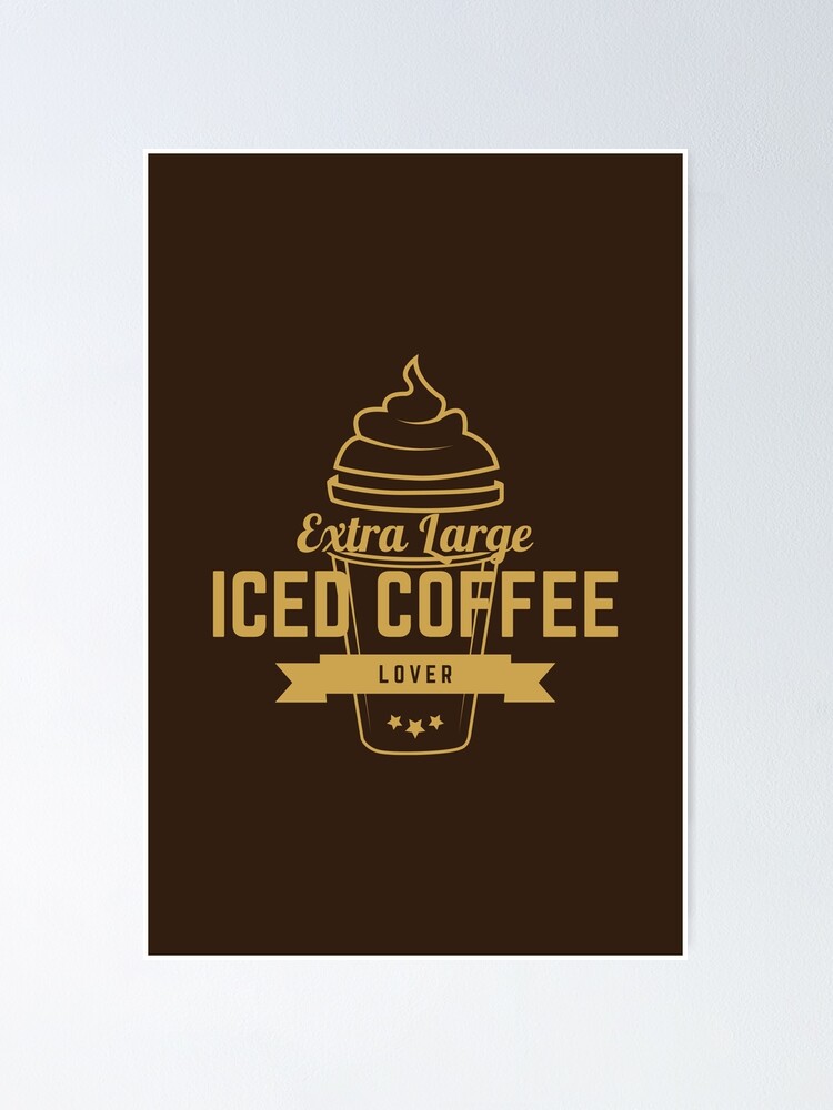 "Extra Large Iced Coffee Lover Tan" Poster for Sale by basdizajn ...