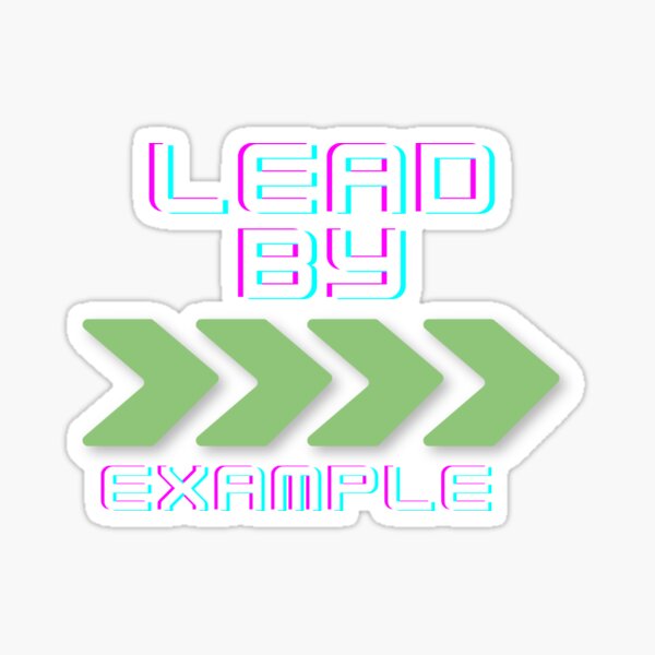 "Lead By Example" Sticker for Sale by DelightfulBliss | Redbubble