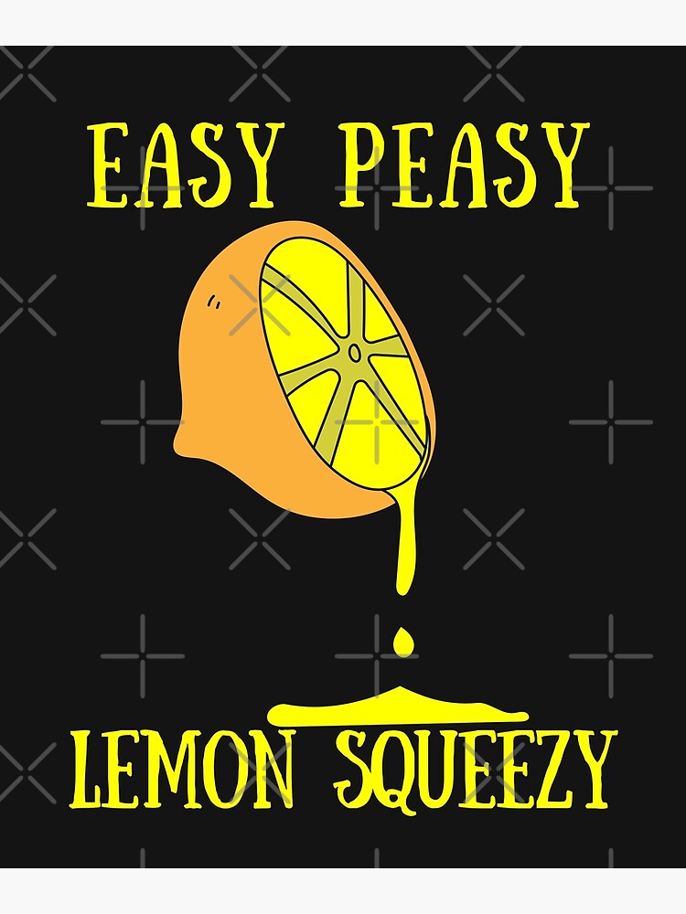 Easy Peasy Lemon Squeezy Poster For Sale By Marvacousins246 Redbubble
