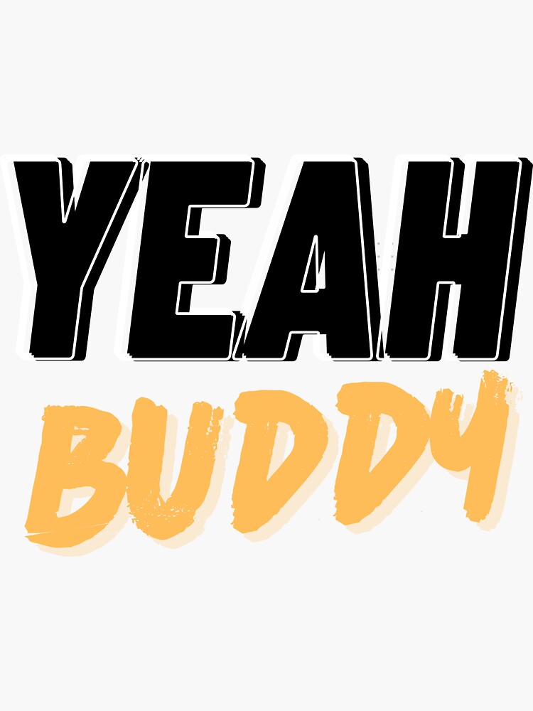 "yeah buddy" Sticker for Sale by ArtistLibrary | Redbubble