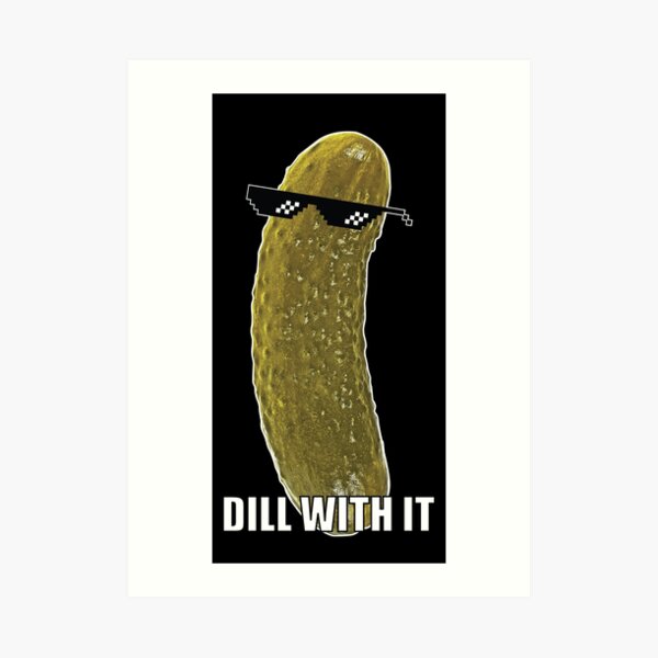 "The Funny Pickle - Dill With It meme - Tug Pickle" Art Print for Sale ...