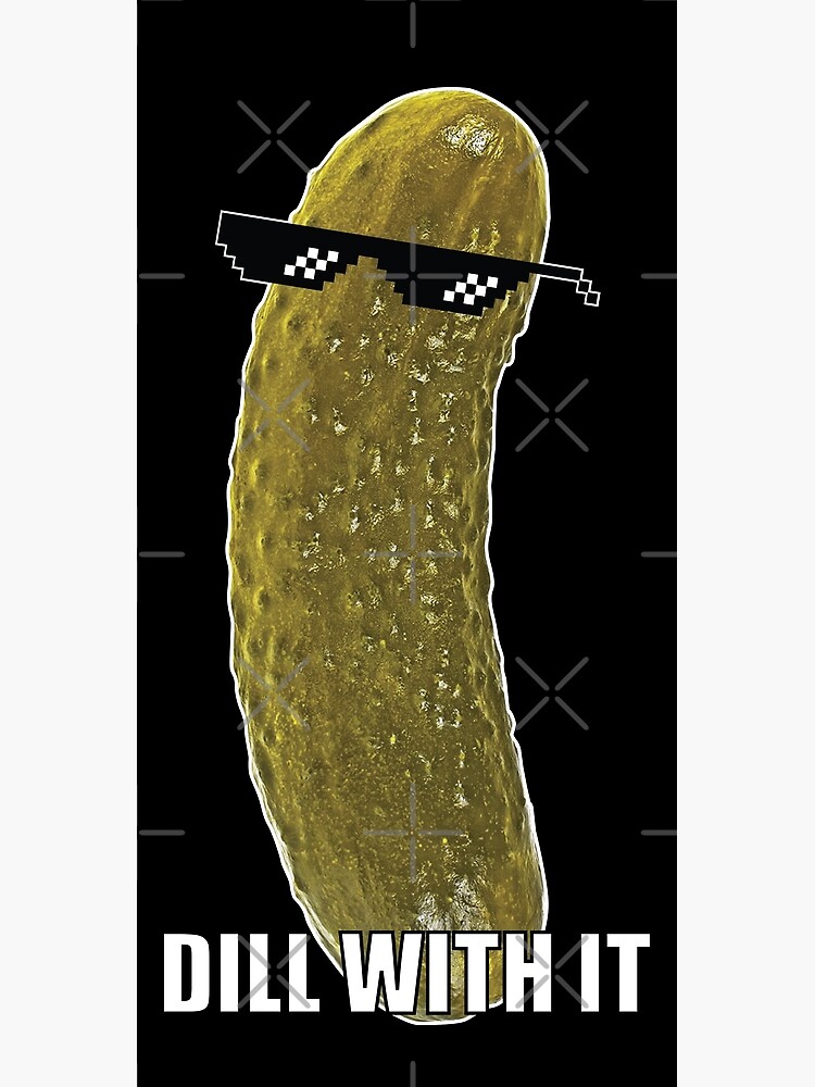 "The Funny Pickle - Dill With It meme - Tug Pickle" Poster for Sale by ...