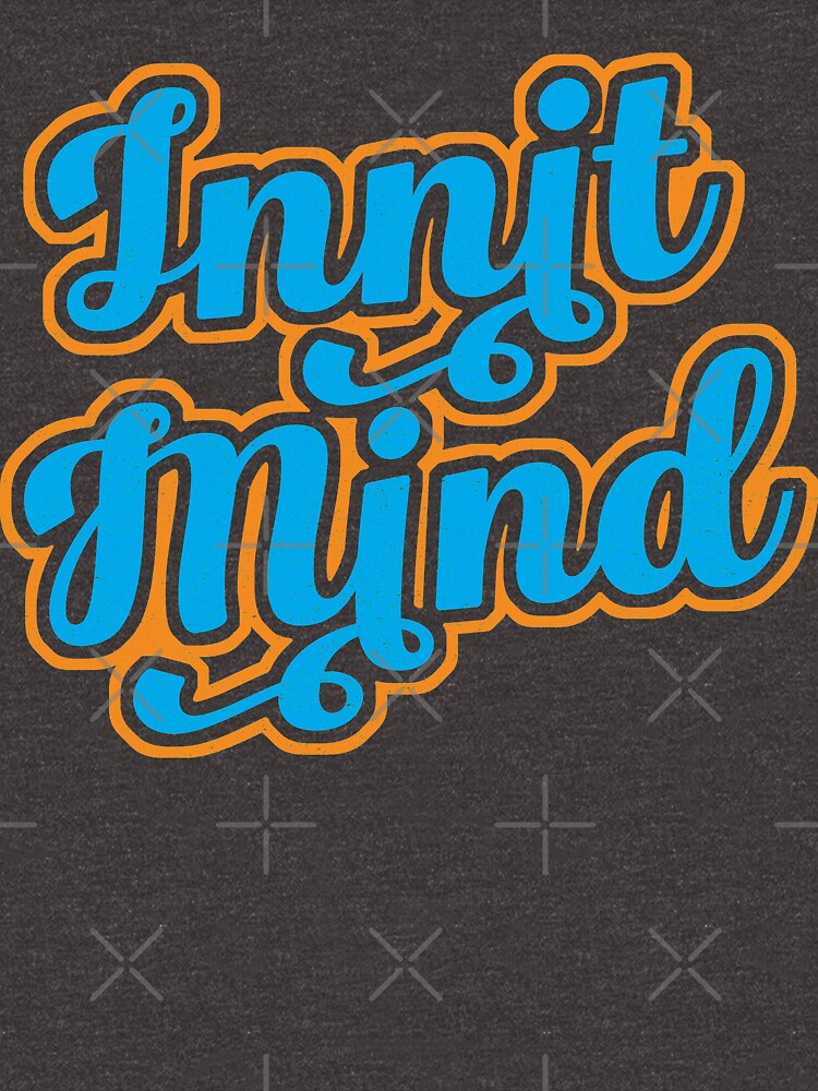 "Innit Mind Bristol Bristolian Slang Dialect" T-shirt for Sale by ...