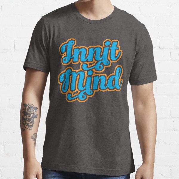 "Innit Mind Bristol Bristolian Slang Dialect" T-shirt for Sale by ...
