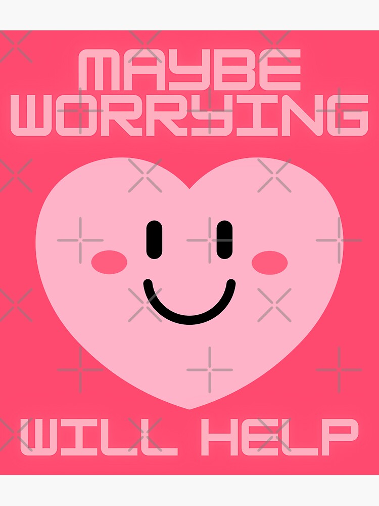 "Maybe Worrying Will Help" Sticker for Sale by DigitalBabyGirl | Redbubble