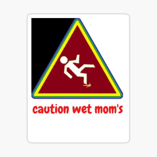 Caution Wet Moms Sticker For Sale By Ursappreal Redbubble