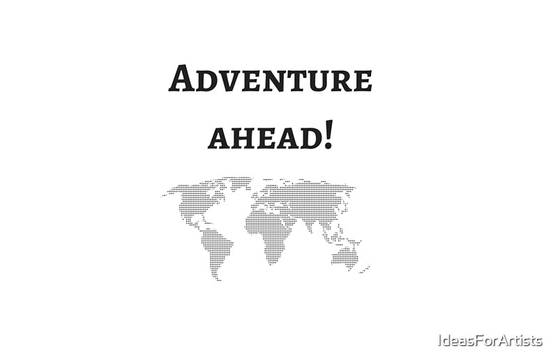 "Adventure Ahead" by IdeasForArtists | Redbubble