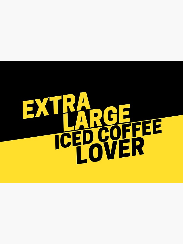 "Extra Large Iced Coffee Lover Black & Yellow" Poster for Sale by ...