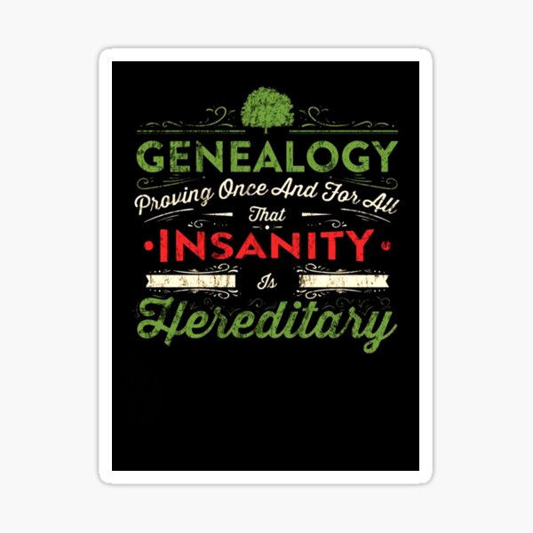 "Genealogy Proving That Insanity Is Hereditary 2" Sticker for Sale by ...