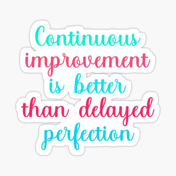 "Continuous inprovement is better than delayed perfection" Sticker for ...