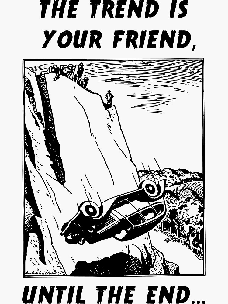 "The Trend Is Your Friend, Until The End..." Sticker for Sale by ...