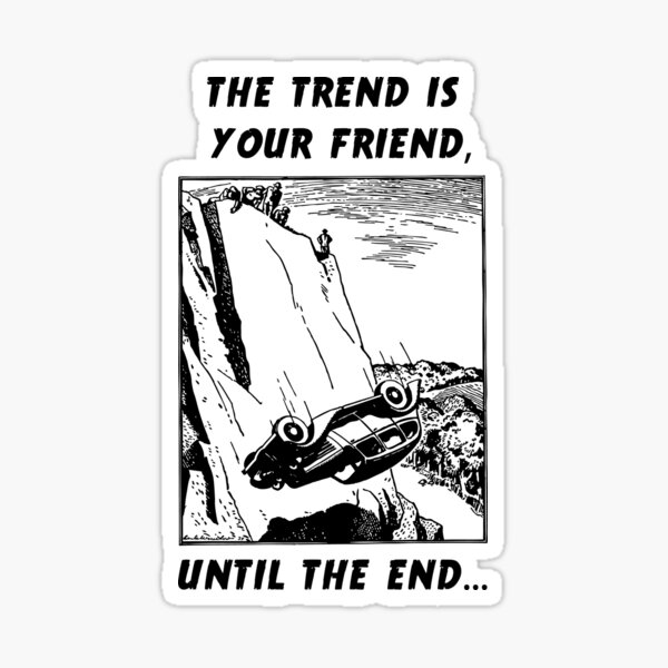 "The Trend Is Your Friend, Until The End..." Sticker for Sale by ...
