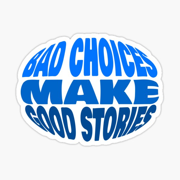 "Bad Choices Make Good Stories" Sticker for Sale by DesignOnTshirt ...