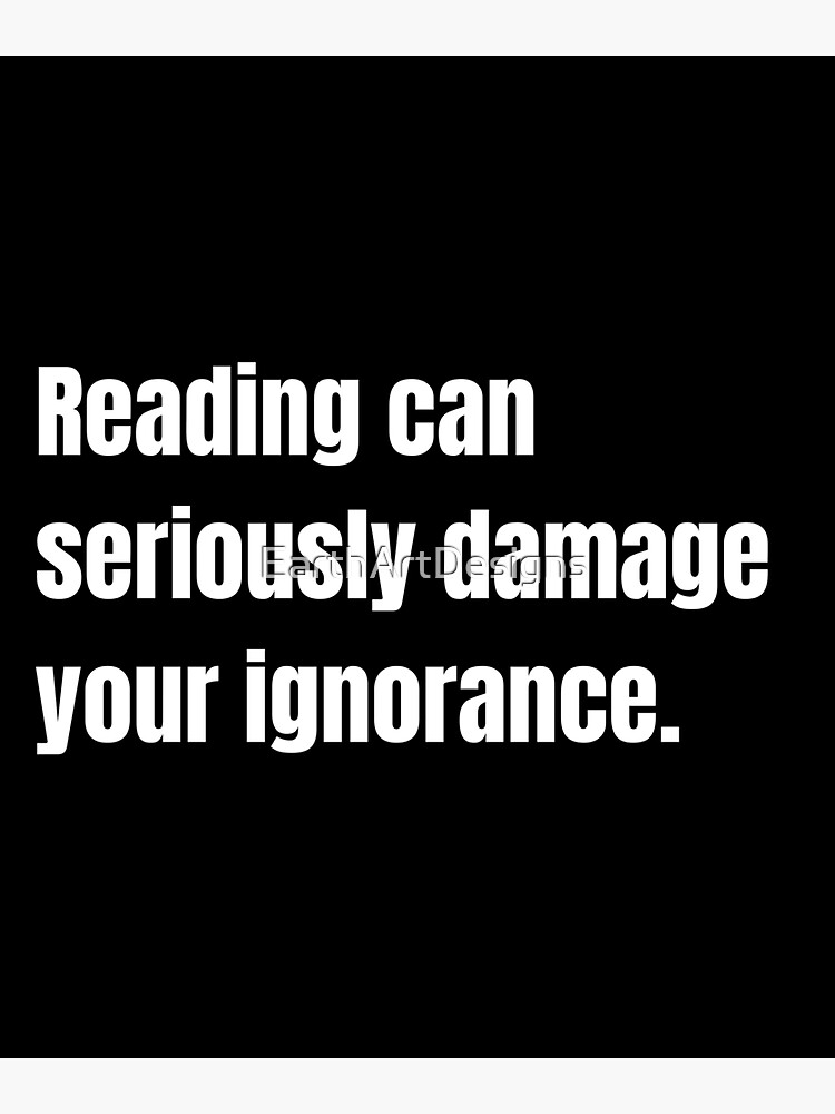 "Reading Can Seriously Damage Your Ignorance Funny Text Design" Sticker ...