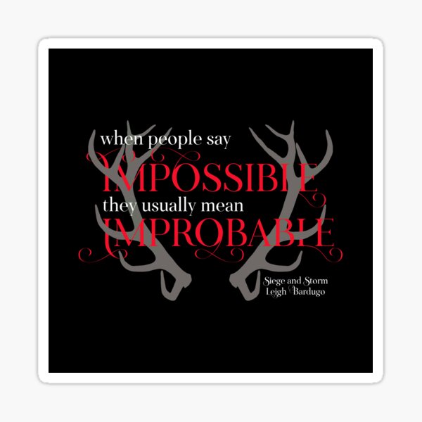 "When people say impossible they usually mean improbable. Siege and ...