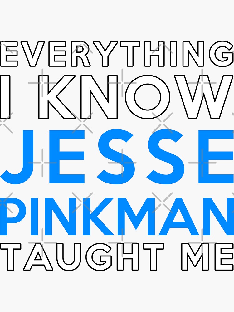 "Jesse Pinkman - Everything i know" Sticker for Sale by 2Girls1Shirt ...