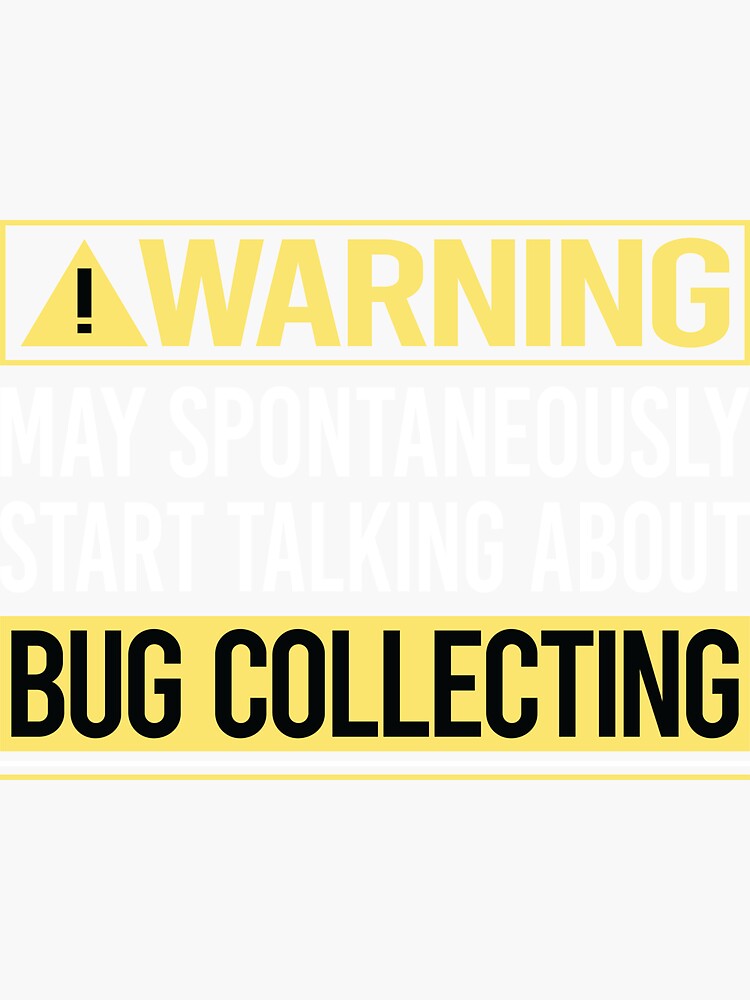"Warning About Bug Collecting Insect Insects Bugs" Sticker for Sale by ...