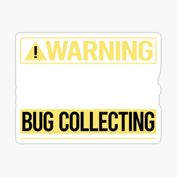 "Warning About Bug Collecting Insect Insects Bugs" Sticker for Sale by ...