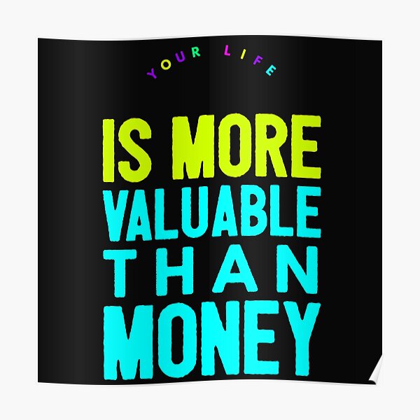 "Your life is more valuable than money - Motivational quotes" Poster ...