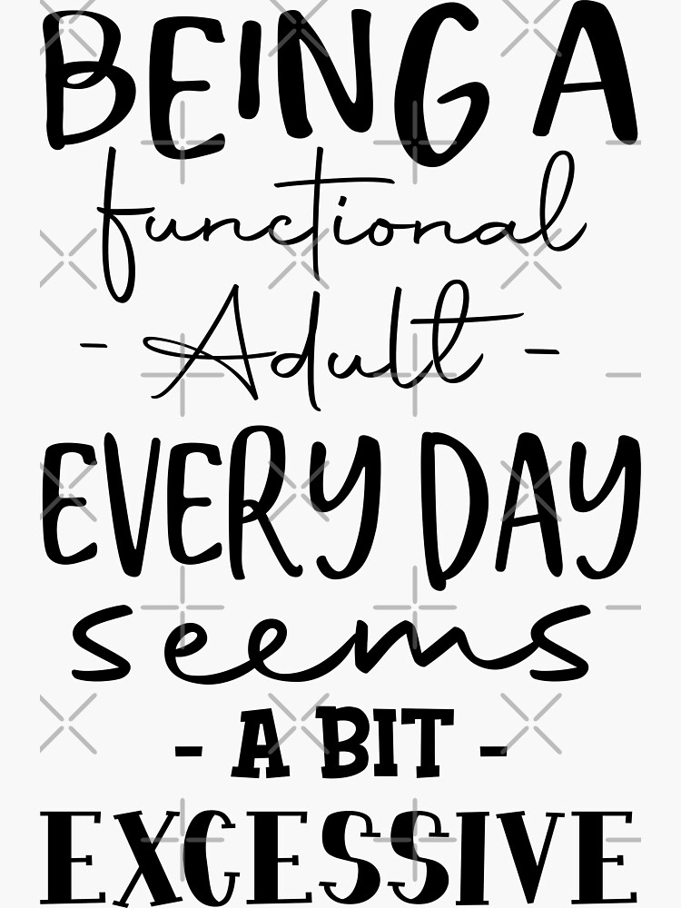 " being a functional adult every day seems a bit excessive-Funny ...