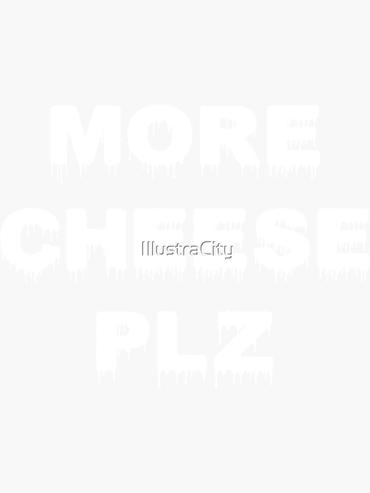 "MOER CHEESE PLZ" Sticker for Sale by IllustraCity | Redbubble