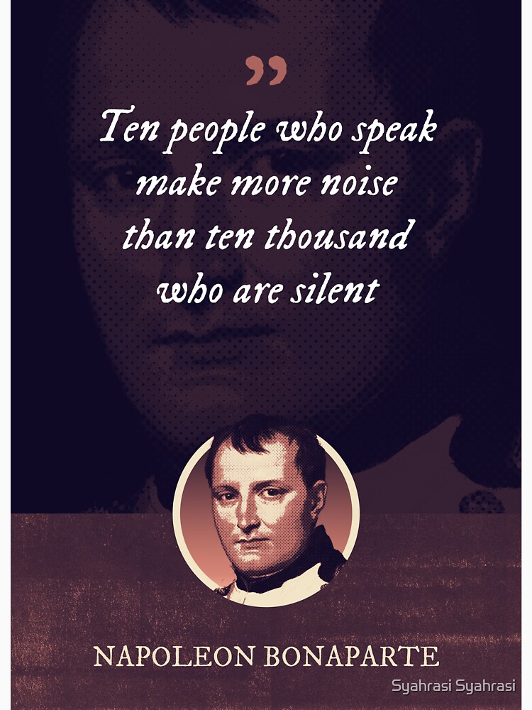 "Napoleon Bonaparte - Ten people who speak make more noise than ten ...
