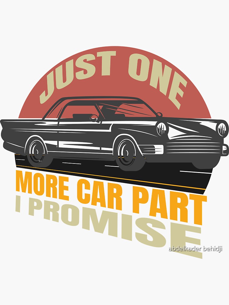 "Just One More Car Part I Promise" Sticker for Sale by abdelkader111 ...