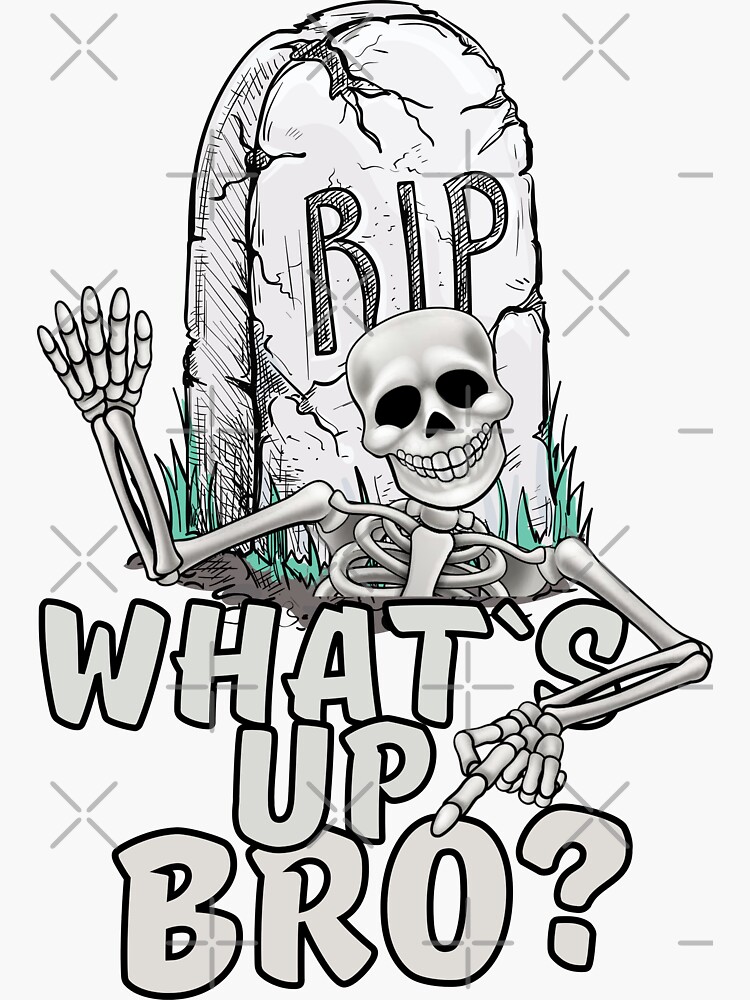 "What's Up Brother - What's Up Skeleton" Sticker for Sale by Rev-Style ...