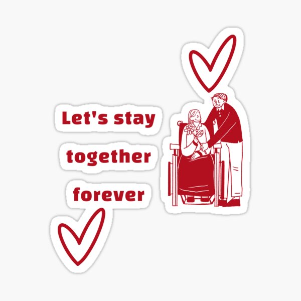 "Let's stay together forever" Sticker for Sale by MaxwellAlmoflhy ...