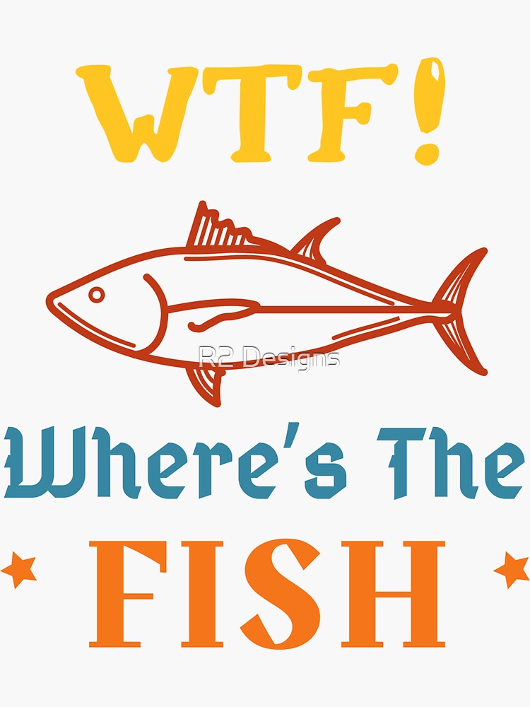 "WTF! Where is the Fish " Sticker for Sale by R2designs9 | Redbubble