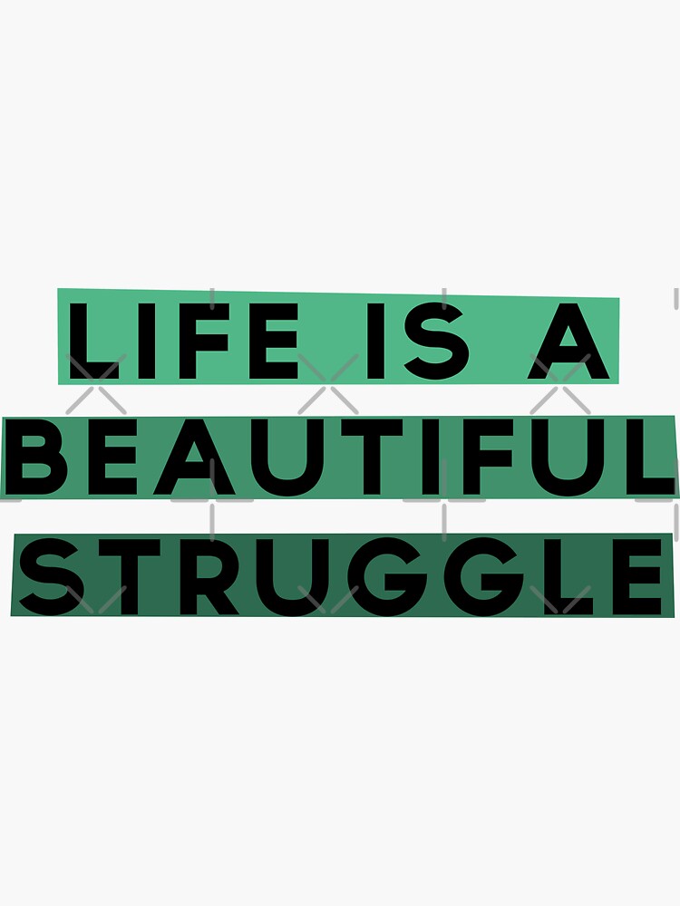 "Life Is A Beautiful Struggle Motivational Quote" Sticker for Sale by ...