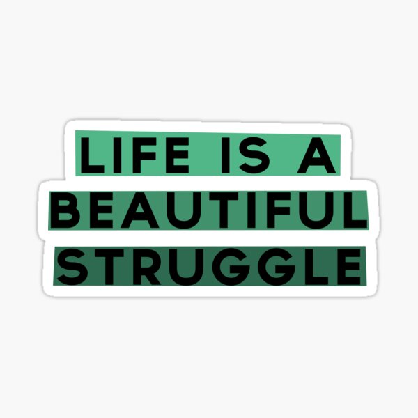 "Life Is A Beautiful Struggle Motivational Quote" Sticker for Sale by ...