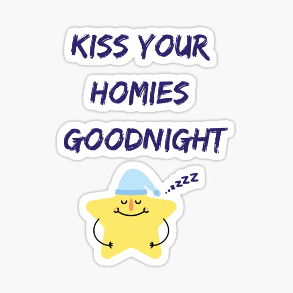 "Kiss Your Homies Goodnight" Sticker for Sale by Inspirely | Redbubble